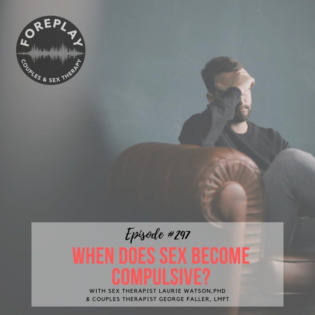 Episode 297 When Does Sex Become Compulsive Foreplay Radio