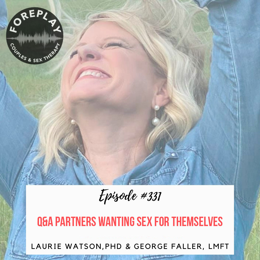 Episode 331 Qanda Partners Wanting Sex For Themselves Foreplay Radio
