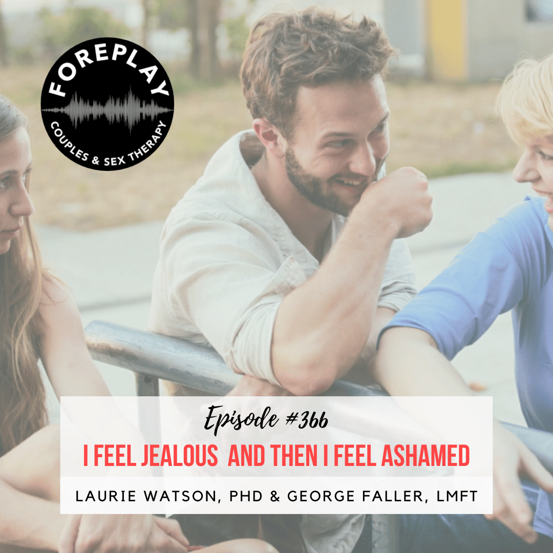 Episode 366 I Feel Jealous And Then I Feel Ashamed Foreplay Radio