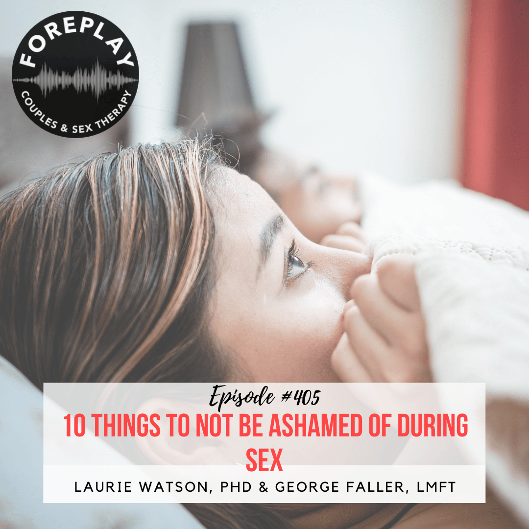 Episode 405 10 Things To Not Be Ashamed Of During Sex Foreplay Radio