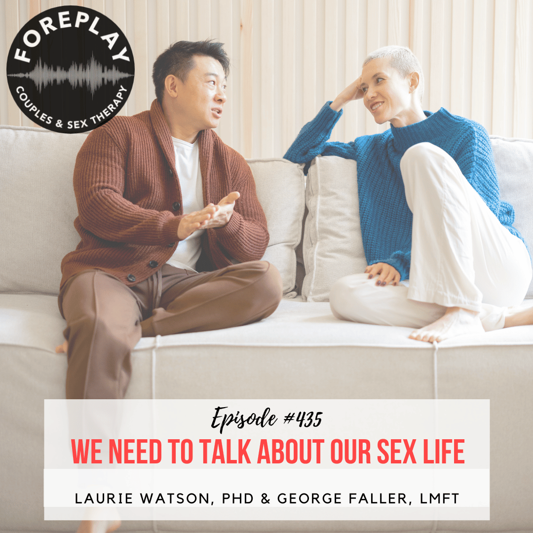 Episode 435 We Need To Talk About Our Sex Life Foreplay Radio